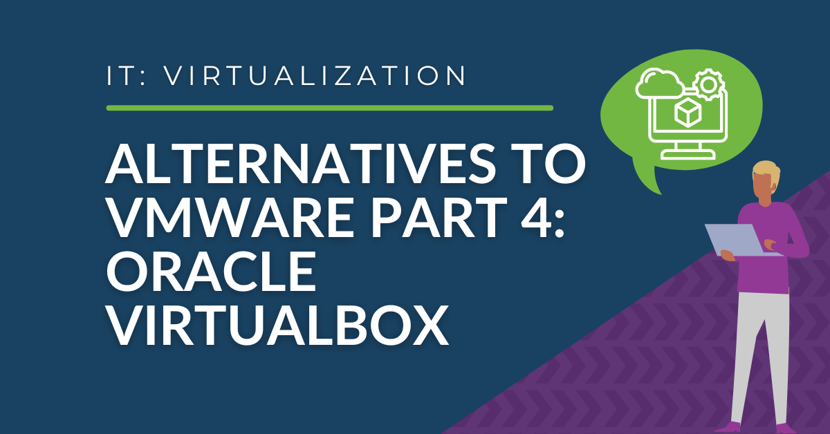 Alternatives To Vmware Part 4 Exploring The Benefits Of Oracle Vm Virtualbox